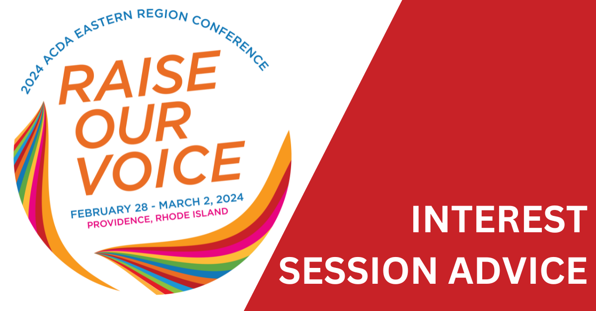 INTEREST SESSION APPLICATION ADVICE from ACDA East! - ACDA East