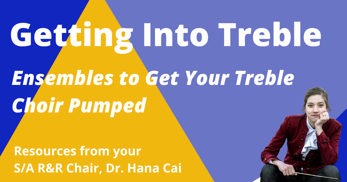 Getting Into Treble: Ensembles to Get Your Treble Choir Pumped - ACDA East